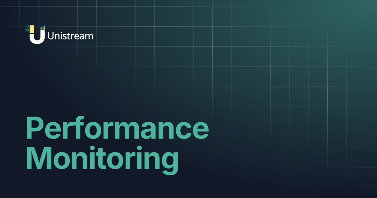 Performance Monitoring | Unistream Docs