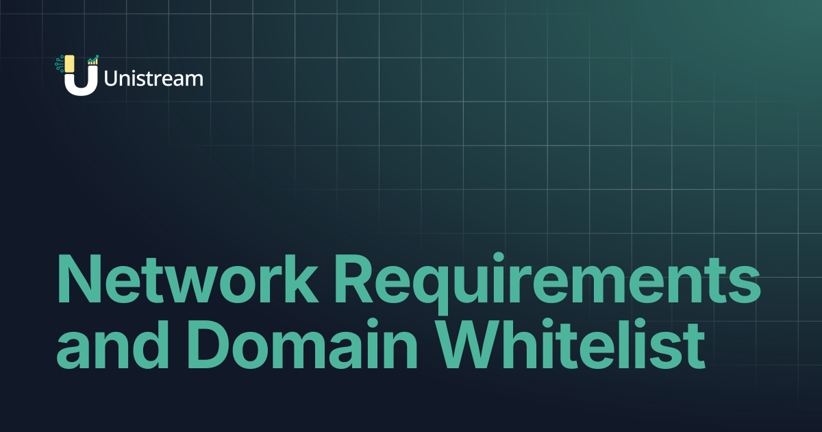 Network Requirements and Domain Whitelist | Unistream Docs