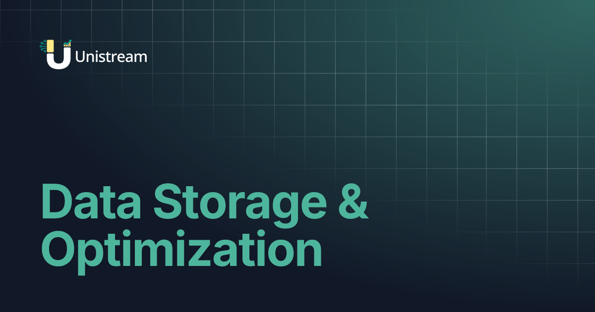 Data Storage & Optimization | Unistream Docs