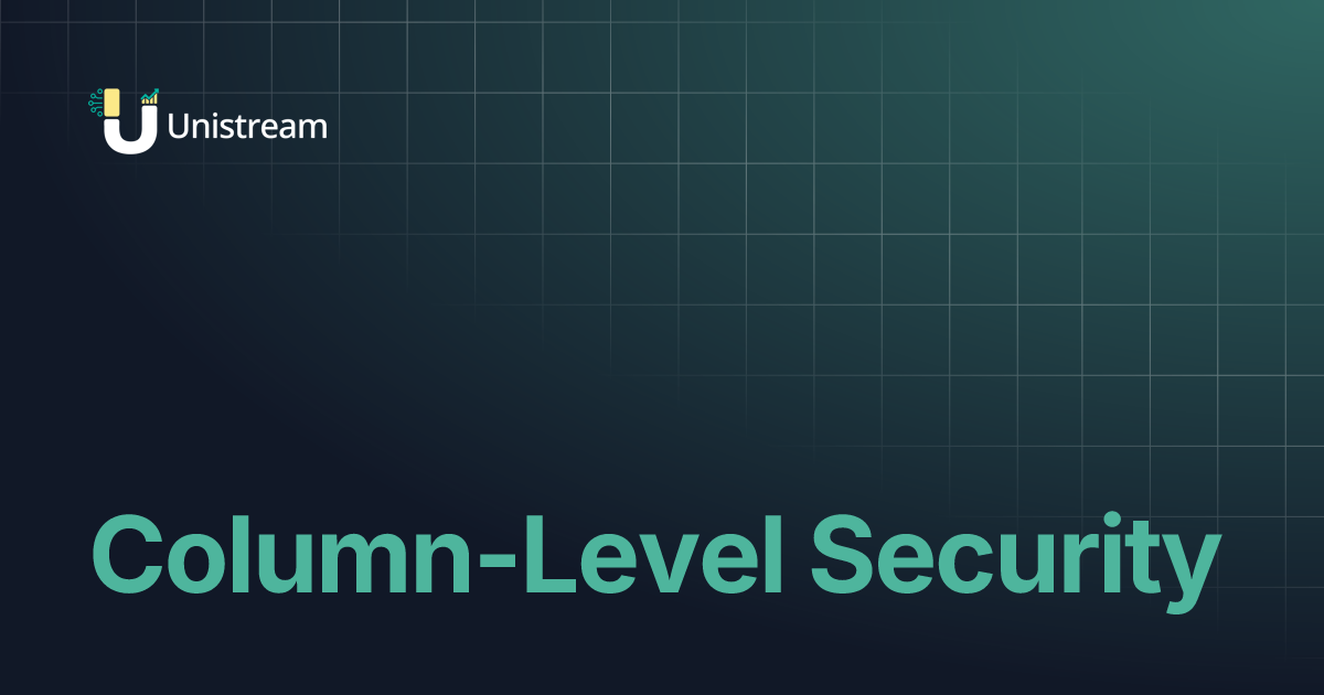 Column-Level Security | Unistream Docs