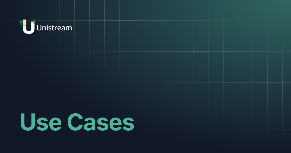 Use Cases | Unistream Docs